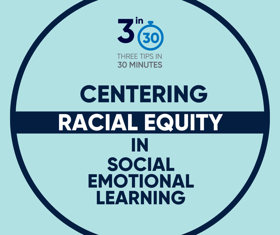 ETR | 3 in 30: Centering Racial Equity in Social Emotional Learning