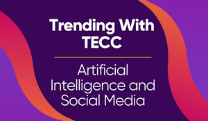 Trending With TECC - Artificial Intelligence (AI) and Social Media On ...